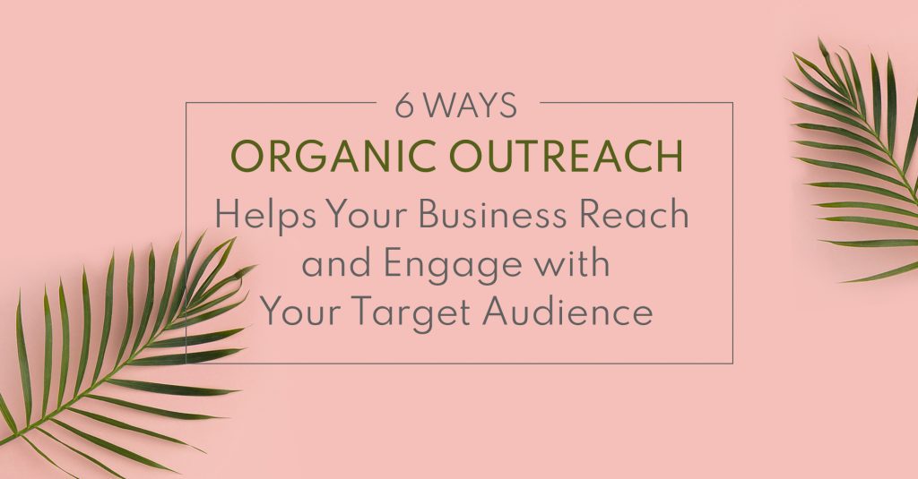 Six Ways Organic Outreach Helps Your Business Reach and Engage with ...